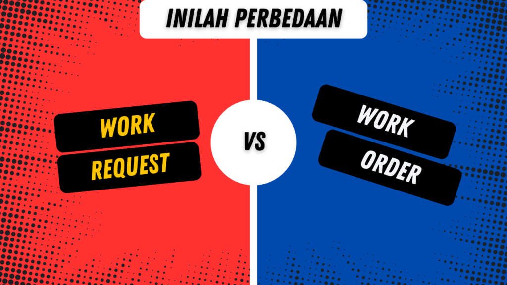 Apa Perbedaan Antara Work Request dan Work Order? - Solusi Maintenance